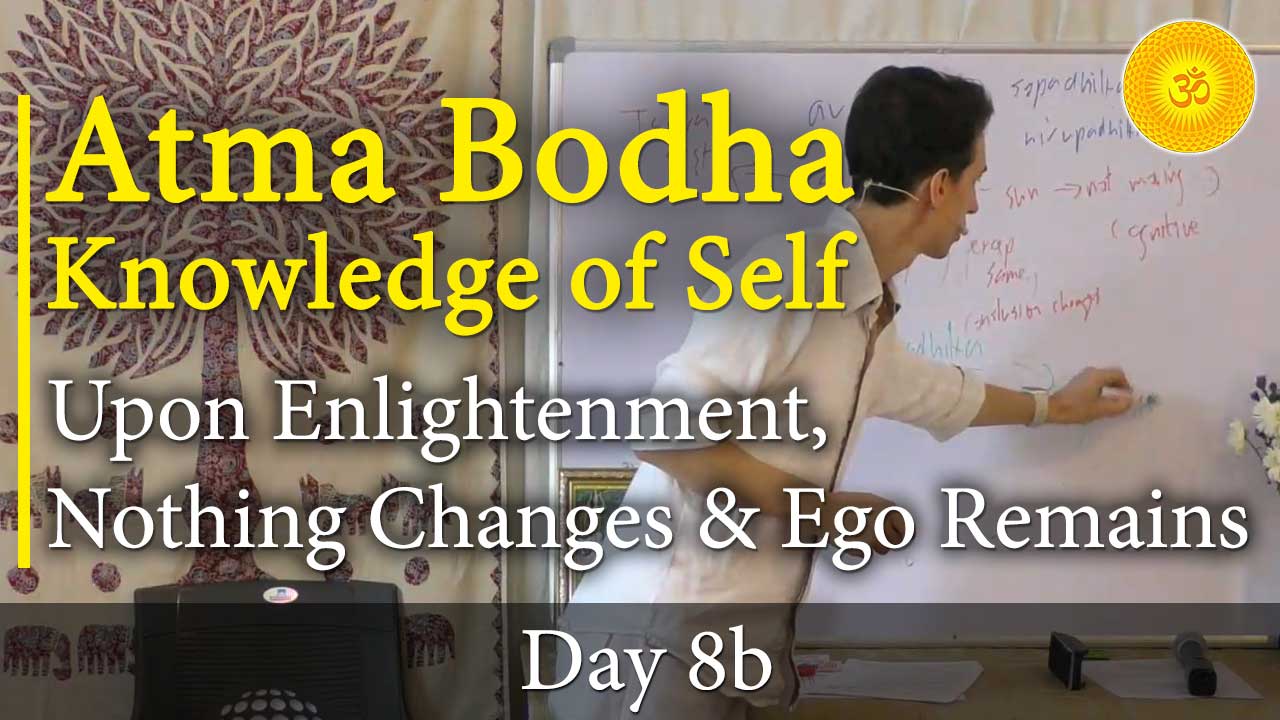 8B - Atma Bodha (Self-Knowledge): Upon Enlightenment, Nothing Changes ...